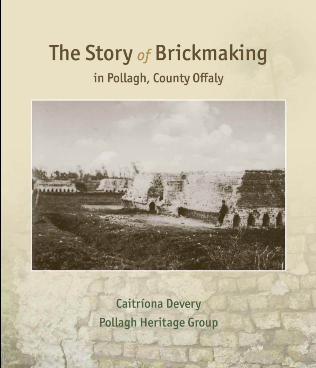 The Story of Brickmaking in Pollagh, County Offaly. By Caitriona Devery ...